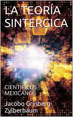 La TeorÍa Sintergica CientÍficos Mexicanos By Jacobo Grinberg