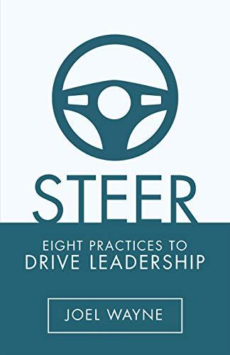 Steer: Eight Practices to Drive Leadership by Joel Wayne | Goodreads