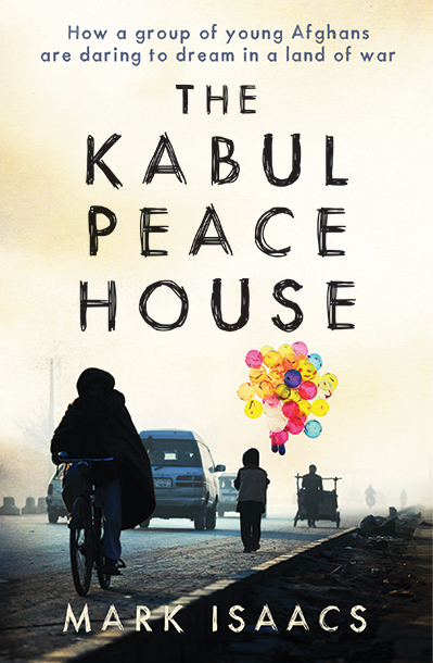 The Kabul Peace House by Mark Isaacs | Goodreads