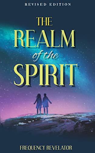THE REALM OF THE SPIRIT by Frequency Revelator | Goodreads