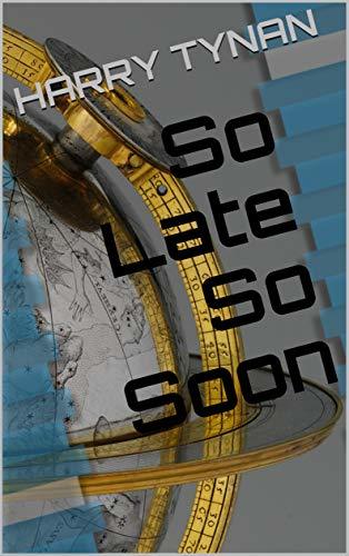 So Late So Soon by Harry Tynan | Goodreads