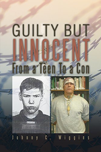 Guilty but Innocent: From a Teen to a Con by Johnny C. Wiggins | Goodreads