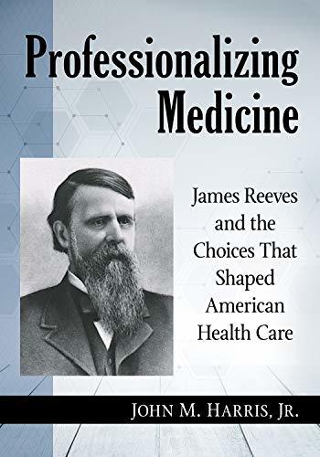 Professionalizing Medicine: James Reeves and the Choices That Shaped ...