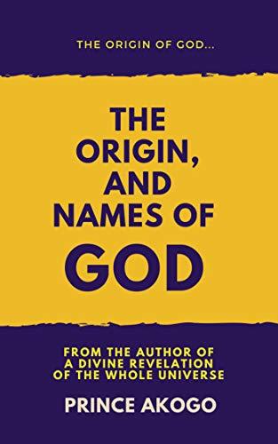 The Mystery of God: The Origin of God And The Source of His Names by ...