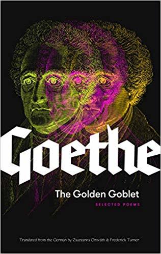The Golden Goblet: Selected Poems of Goethe by Johann Wolfgang von ...