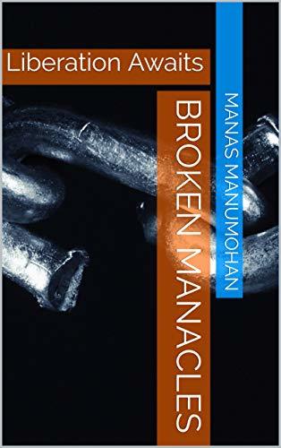 Broken Manacles: Liberation Awaits by Manas Manumohan | Goodreads