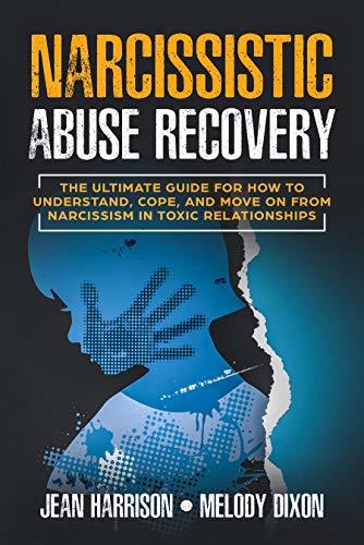 Narcissist Abuse Recovery: The Ultimate Guide for How to Understand, Cope, and Move on from ...