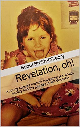 Revelation, oh!: A young Aussie's memoir navigating sex, drugs, society ...