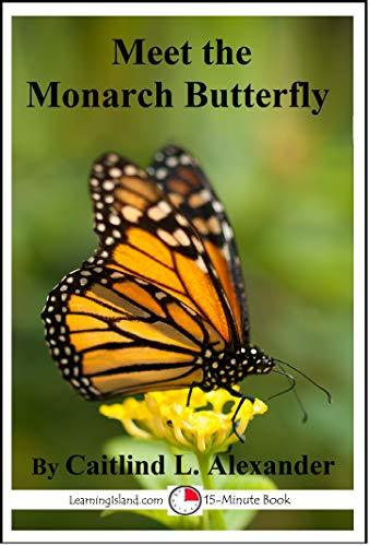 Meet the Monarch Butterfly: A 15-Minute Book by Caitlind L. Alexander ...