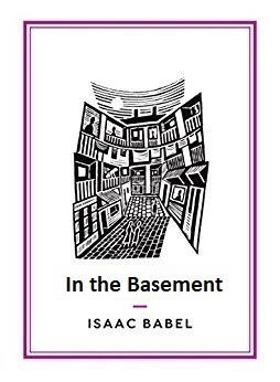 In the Basement by Isaac Babel | Goodreads