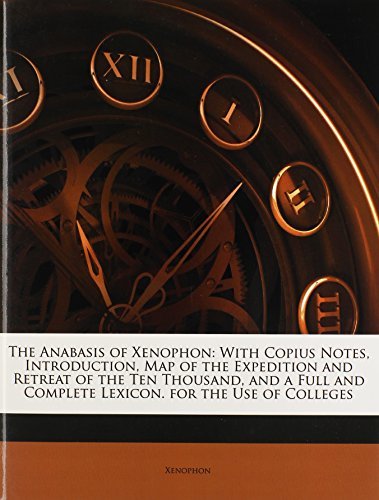The Anabasis of Xenophon: With Copius Notes, Introduction, Map of the ...