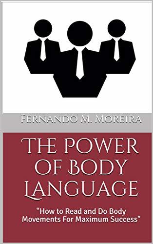 The Power of Body Language: "How to Read and Do Body Movements For ...