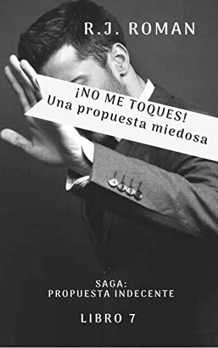 ¡NO ME TOQUES! UNA PROPUESTA MIEDOSA (UNA PROPUESTA INDECENTE nº 7) by ...