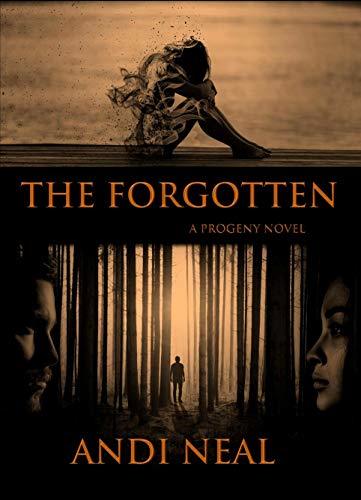 The Forgotten (The Progeny Novels Book 5) by Andi Neal | Goodreads