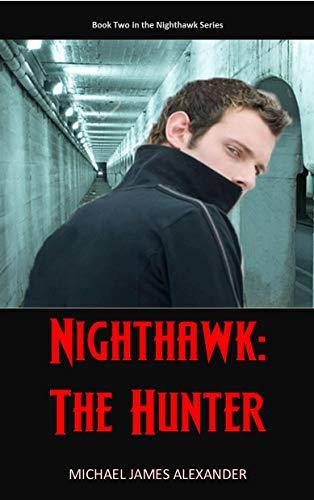Nighthawk: The Hunter by Michael James Alexander | Goodreads
