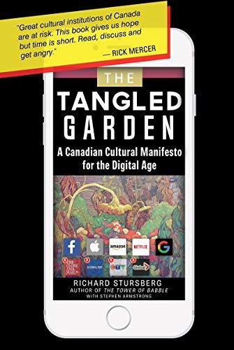 The Tangled Garden: A Canadian Cultural Manifesto for the Digital Age ...
