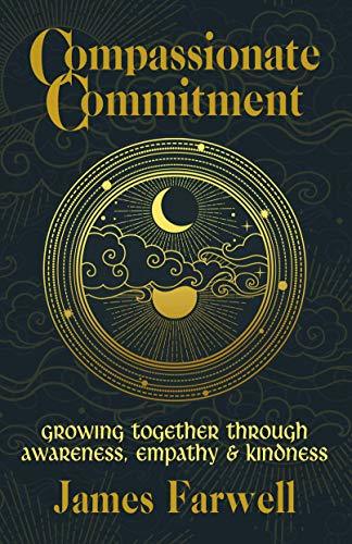 Compassionate Commitment: Growing Together Through Awareness, Empathy ...