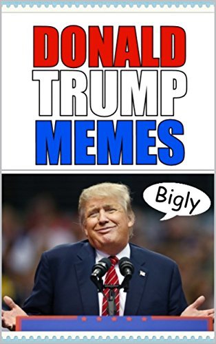 Memes: Trump Memes - Funny Donald Comedy Memes by Memes | Goodreads