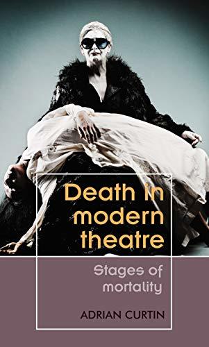 Death in modern theatre: Stages of mortality by Adrian Curtin | Goodreads