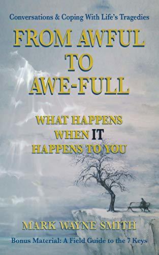 From Awful to Awe-full: What Happens When IT Happens to You by Mark ...