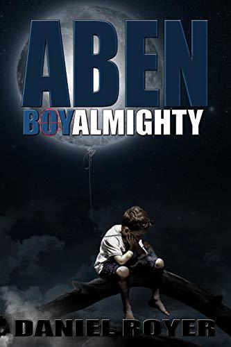 Aben: BoyAlmighty (ABEN, Sci-Fi Series Book 1) by Daniel Royer | Goodreads