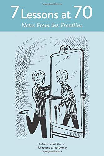7 Lessons at 70: Notes From the Front Line by Susan Sokol Blosser ...
