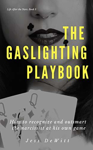 The Gaslighting Playbook How To Recognize And Outsmart The Narcissist