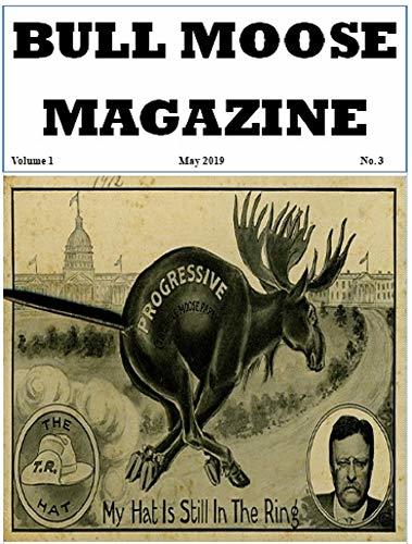 Bull Moose Magazine Vol. 1 No. 3: A Progressive Voice by Jim Henry ...