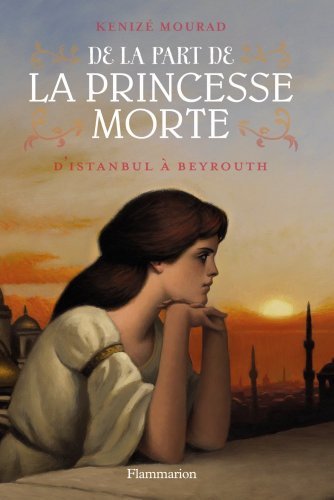De la part de la princesse morte: D'Istanbul à Beyrouth by Kenizé ...