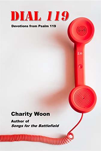 Dial 119: Daily Devotions from Psalm 119 by Charity Woon | Goodreads