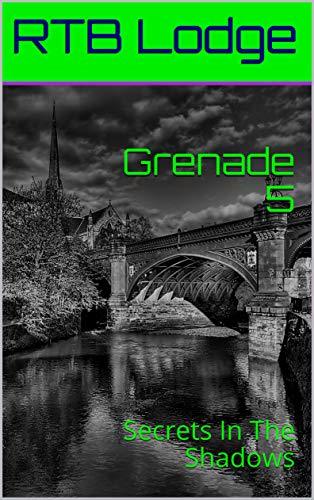 Grenade 5: Secrets In The Shadows by RTB Lodge | Goodreads