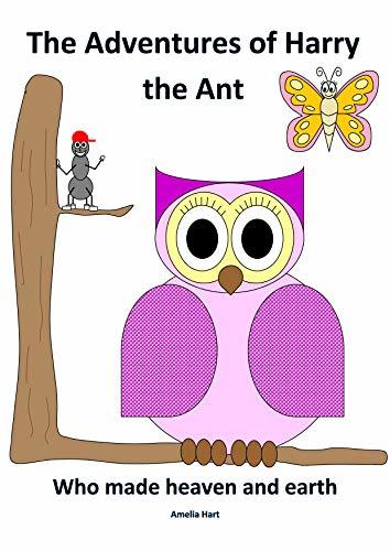 Who Made Heaven and Earth?: The Adventures of Harry the Ant by Amelia ...