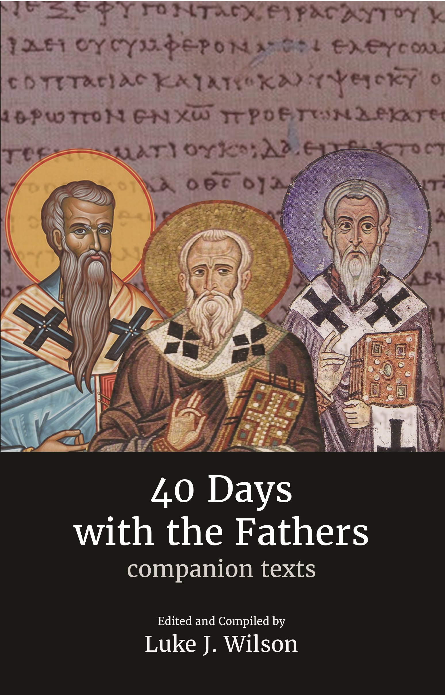 40 Days with the Fathers: Companion Texts by Luke J. Wilson | Goodreads