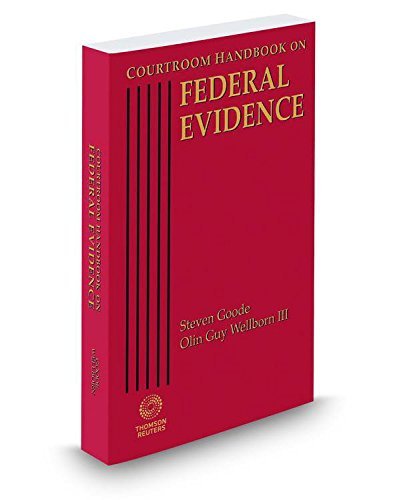 Courtroom Handbook on Federal Evidence, 2016 ed. by Steven J. Goode ...