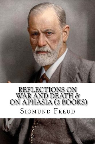 Reflections on War and Death & On Aphasia (2 Books) by Sigmund Freud ...