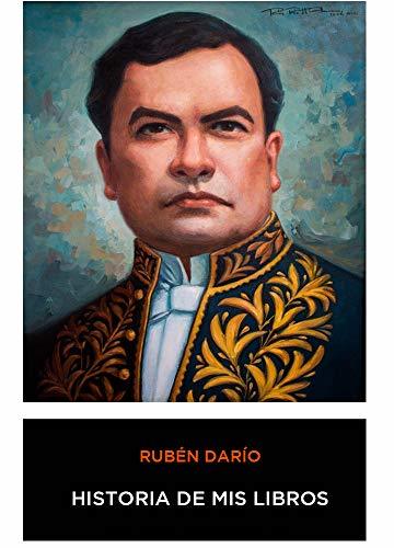 Historia de mis Libros by Rubén Darío | Goodreads