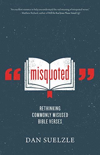 Misquoted: Rethinking Commonly Misused Bible Verses by Dan Suelzle ...