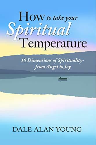 HOW TO TAKE YOUR SPIRITUAL TEMPERATURE: 10 Dimensions of Spirituality ...