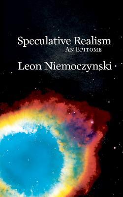 Speculative Realism: An Epitome by Leon Niemoczynski | Goodreads