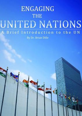 Engaging the United Nations: A Brief Introduction to the Un by Brian ...