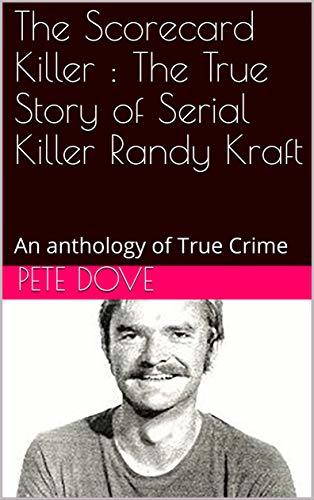 The Scorecard Killer : The True Story of Serial Killer Randy Kraft: An ...