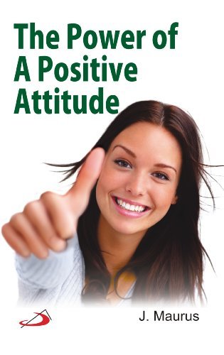 Power of a Positive Attitude by J. Maurus | Goodreads
