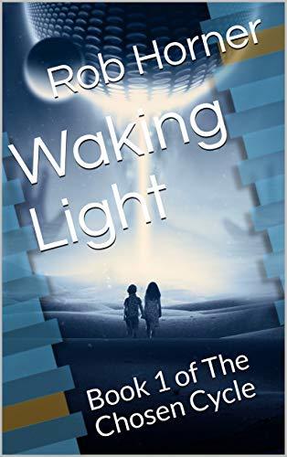 Waking Light: Book 1 of The Chosen Cycle by Rob Horner | Goodreads
