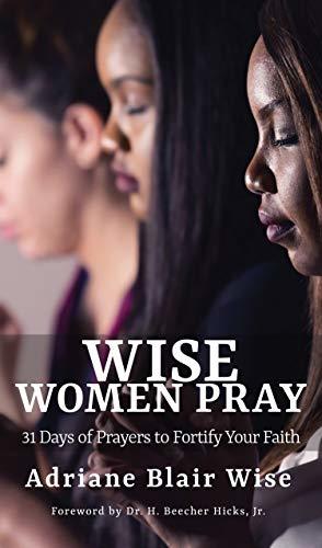 WISE WOMEN PRAY: 31 Days of Prayers to Fortify Your Faith by Adriane ...