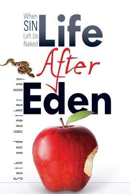 Life After Eden: When Sin Left Us Naked by Seth Day | Goodreads