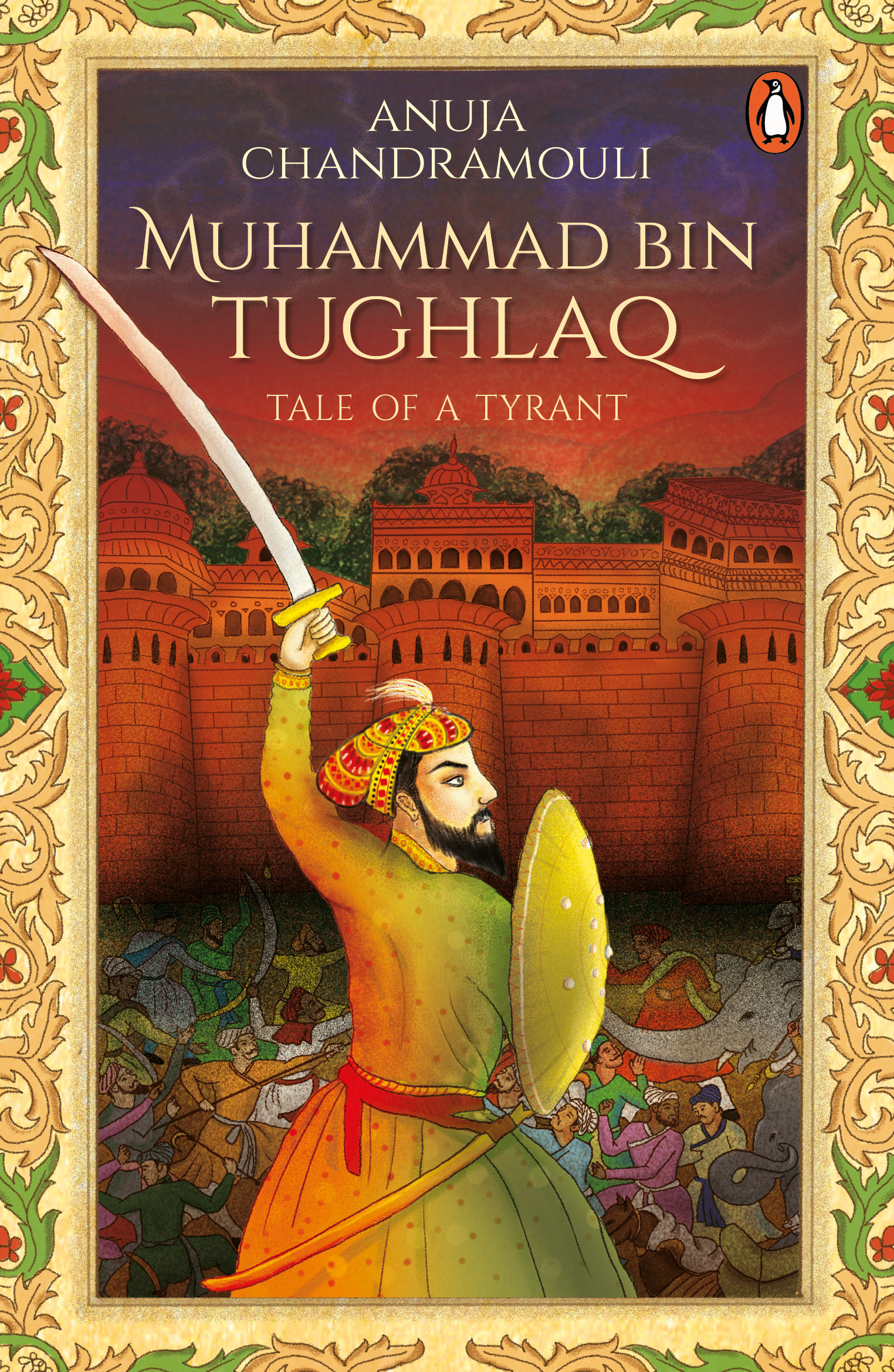 Muhammad Bin Tughlaq: Tale of a Tyrant by Anuja Chandramouli | Goodreads