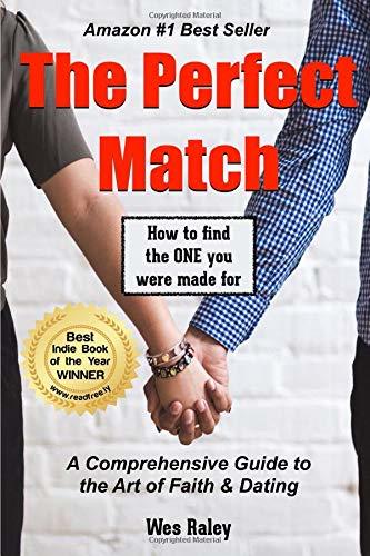 The Perfect Match: Finding the ONE you were made for by Wes Raley ...
