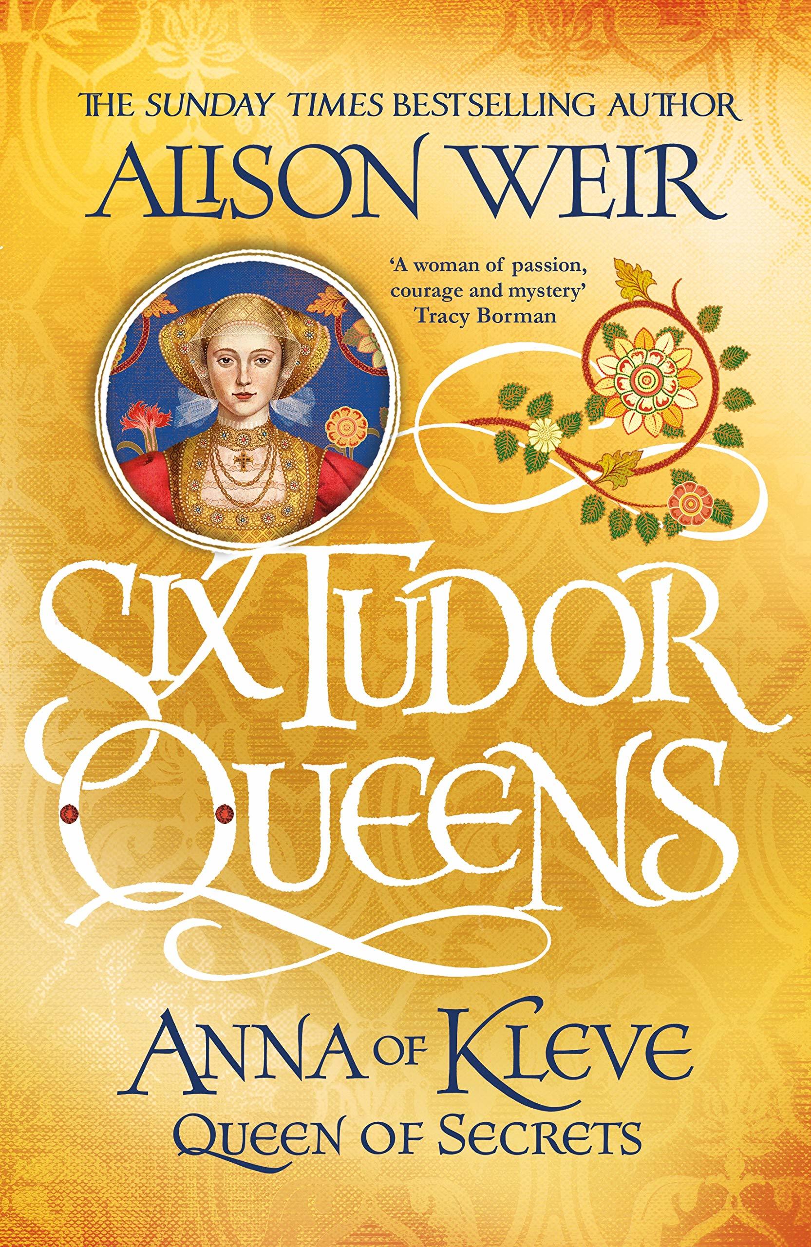 Anna of Kleve: Queen of Secrets (Six Tudor Queens, #4) by Alison Weir ...