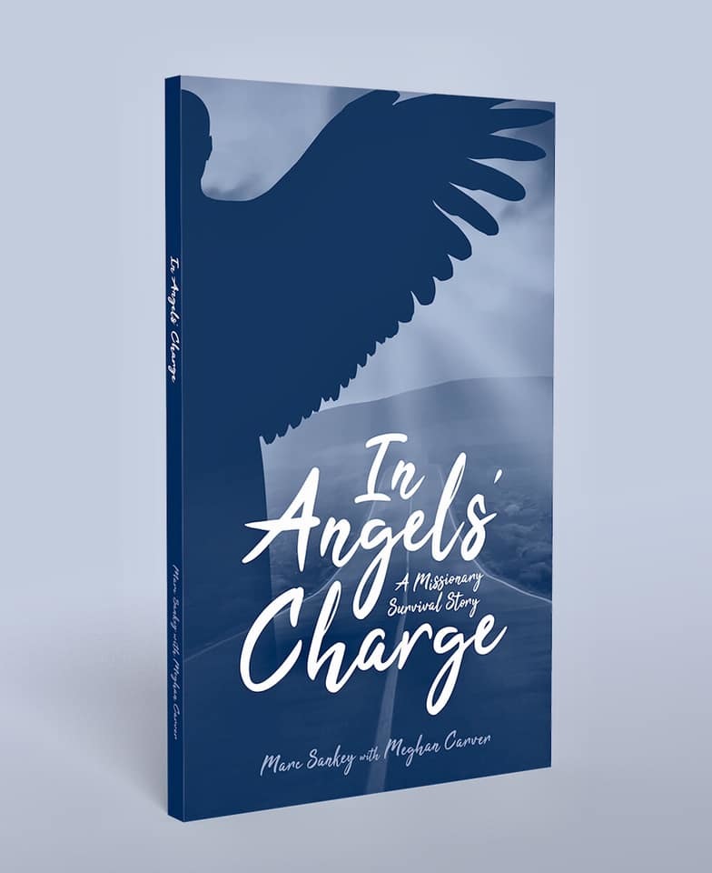 In Angels' Charge A Missionary Survival Story by Marc Sankey | Goodreads