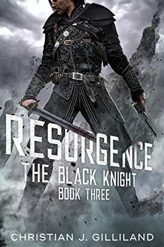 Resurgence (The Black Knight #3) by Christian J. Gilliland | Goodreads